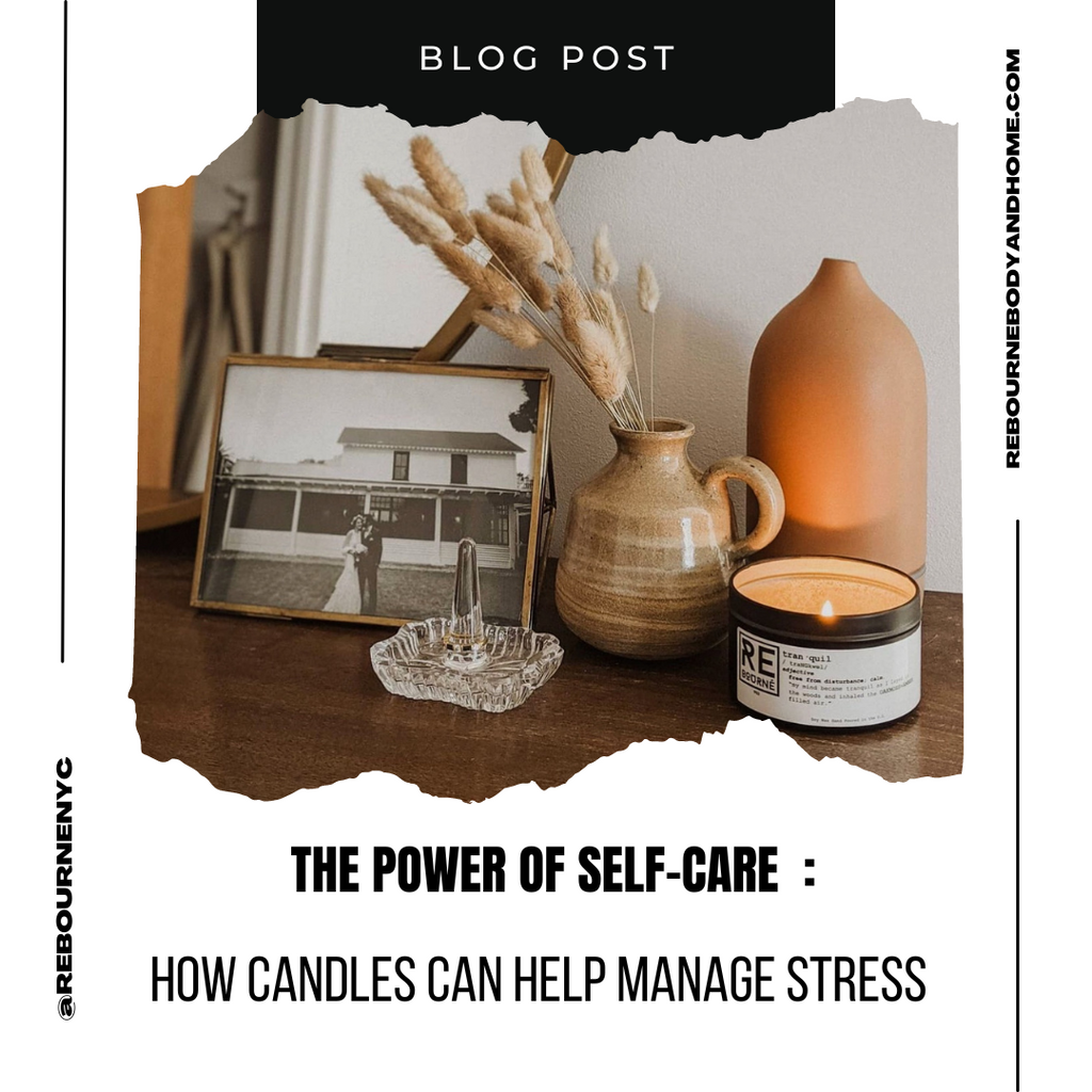 The Power Of Self-Care: How Candles Can Help Manage Stress – Rebourne ...