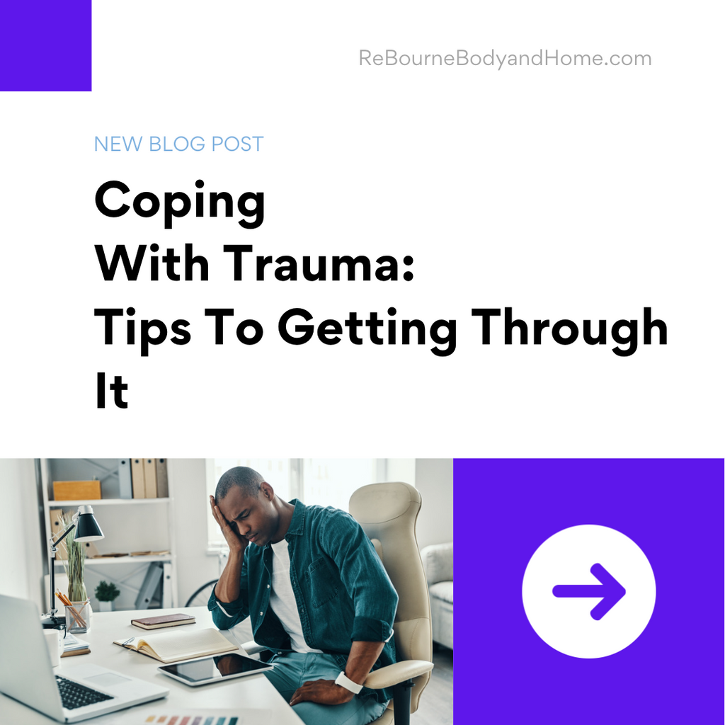 Coping With Trauma: Tips To Getting Through It – Rebourne Body + Home